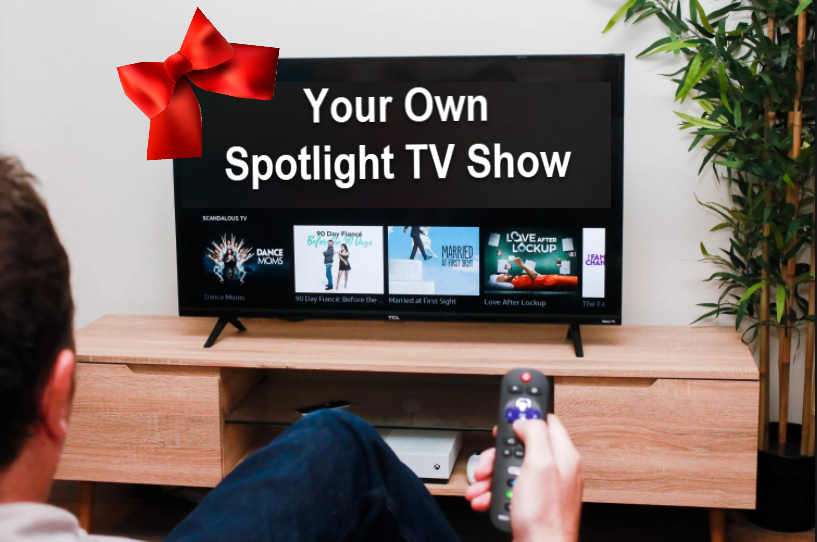 Have Your Own Spotlight TV Show